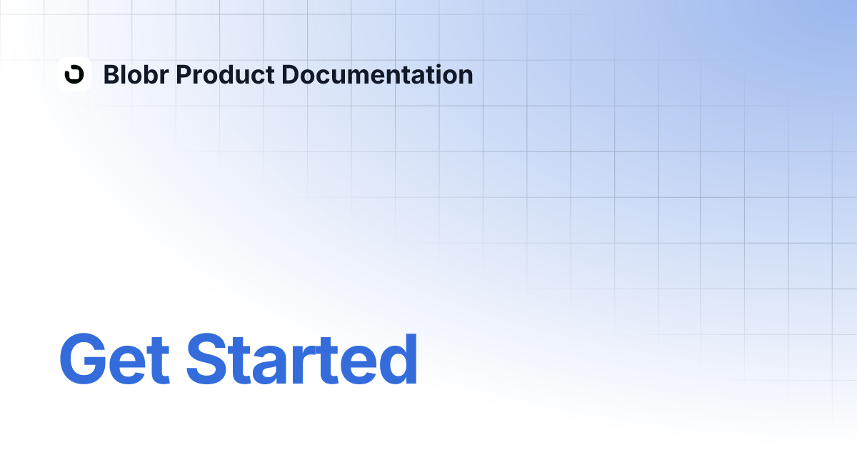 Get Started | Blobr Product Documentation
